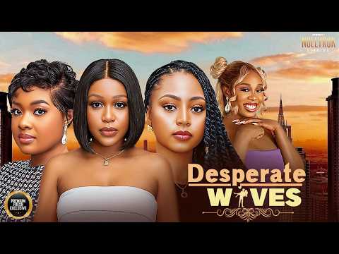 DESPERATE WIVES (UCHE MONTANA REGINA DANIELS DORIS IFEKA) - Nigerian Movies 2026 Latest Movies