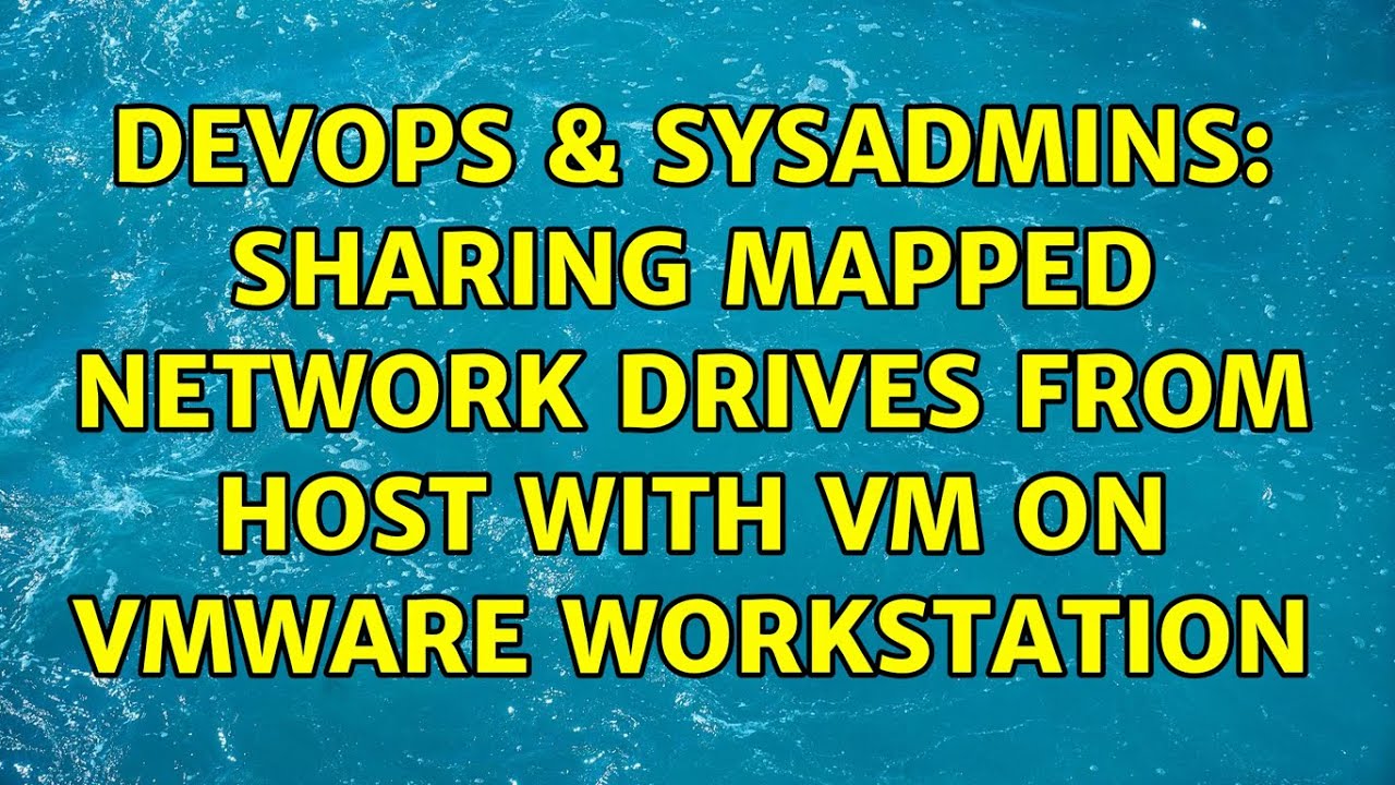 Devops And Sysadmins Sharing Mapped Network Drives From Host With Vm On