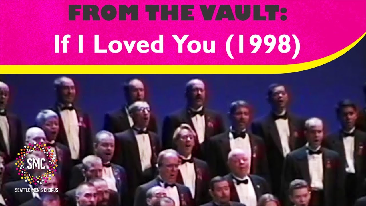 If I Loved You (1998) | Seattle Men's Chorus - YouTube
