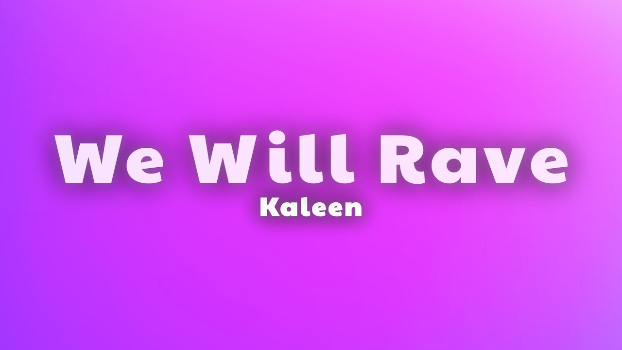 Kaleen - We Will Rave (Lyrics) - YouTube