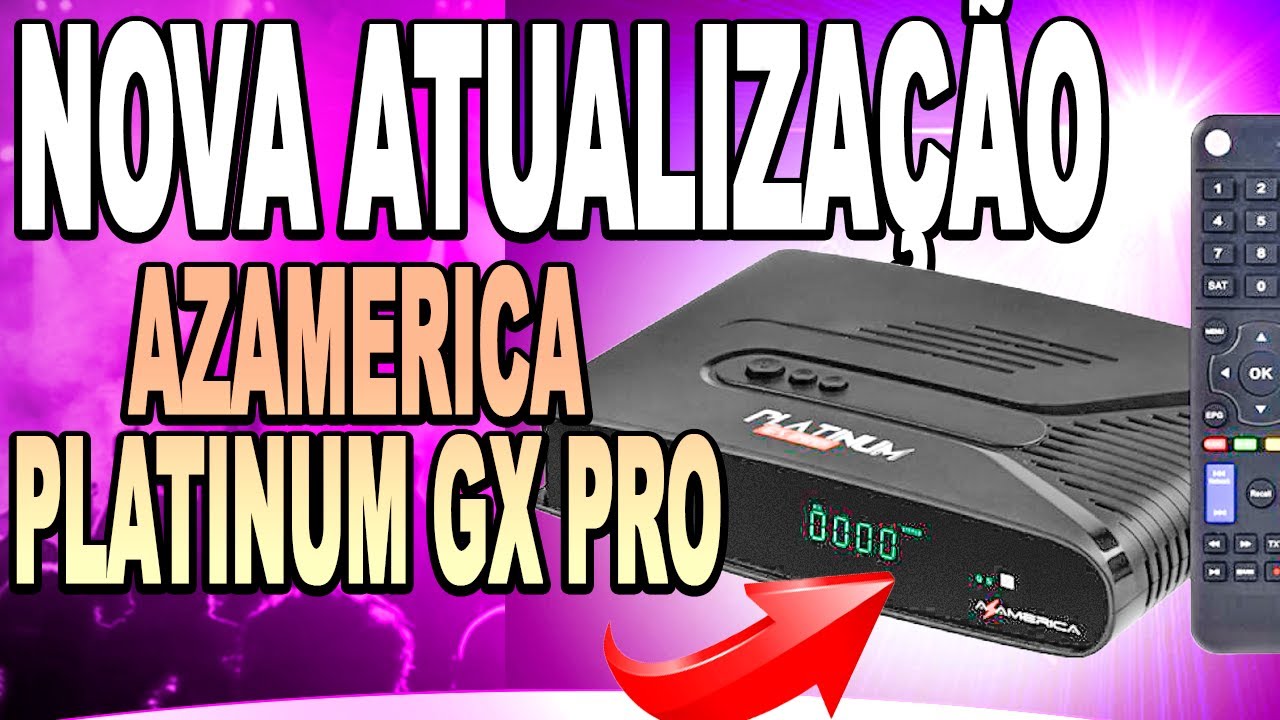 NOVA ATUALIZAÇÃO RECEPTOR AzAmerica Platinum GX Pro OFICIAL, ULTIMA ...