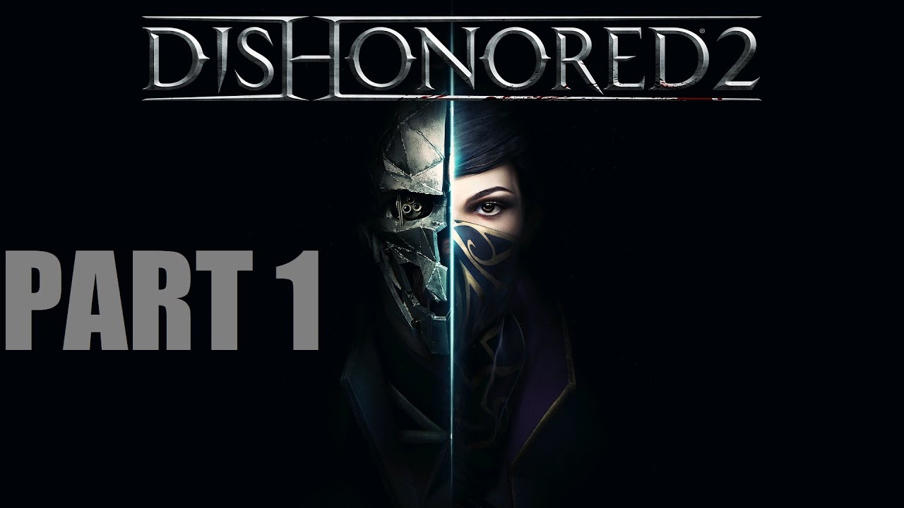 Dishonored 2 - PART 1 - CORVO IS BACK! - YouTube