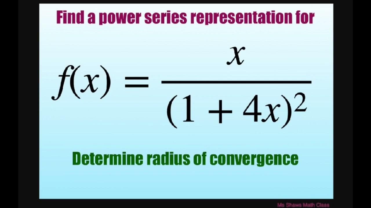 Find power series representation for f(x) = x/(1+ 4x)^2. Determine the radius of convergence ...