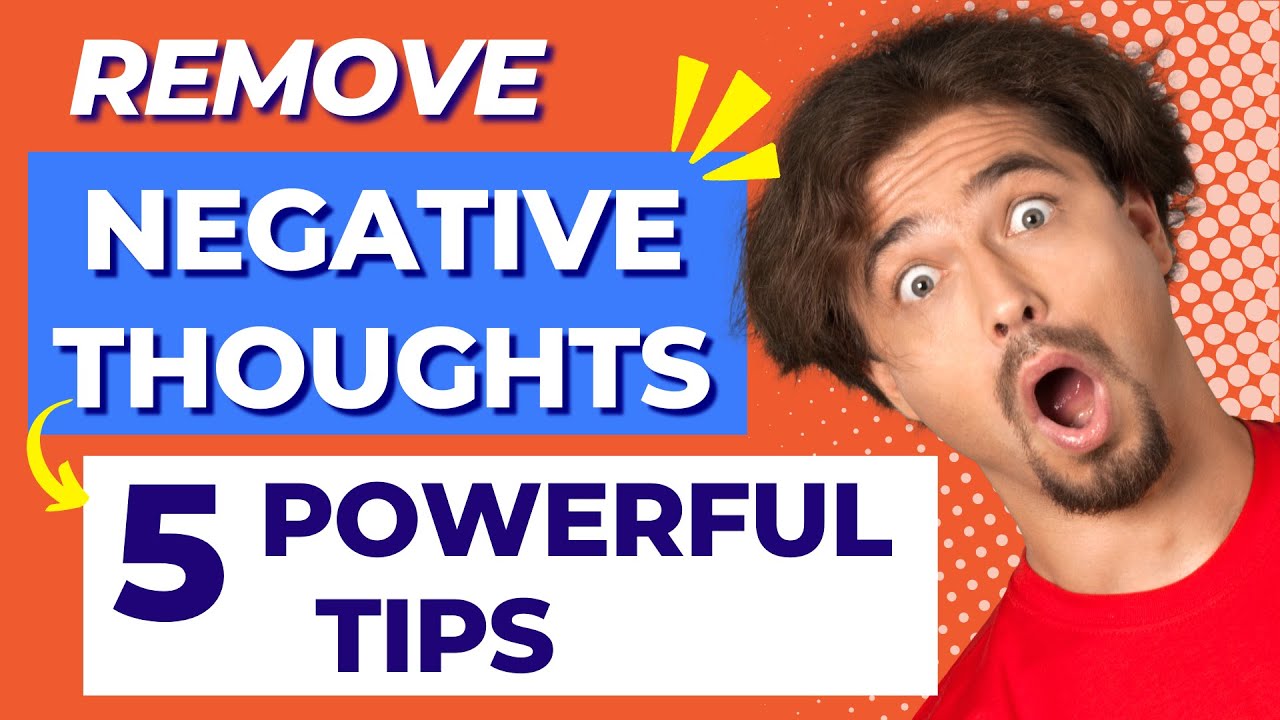 5 Powerful Tips to Remove Negative Thoughts Fast - YouTube