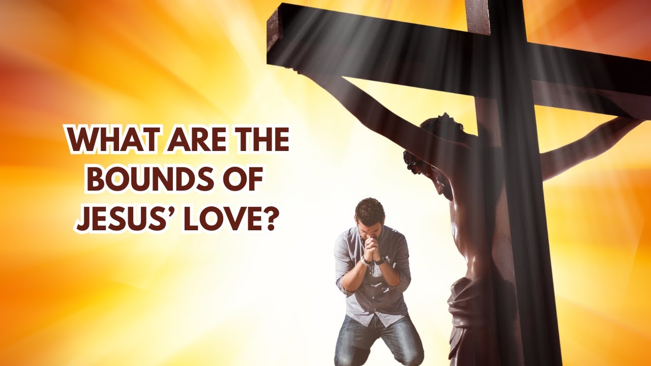 The Boundless Love Of Jesus - YouTube