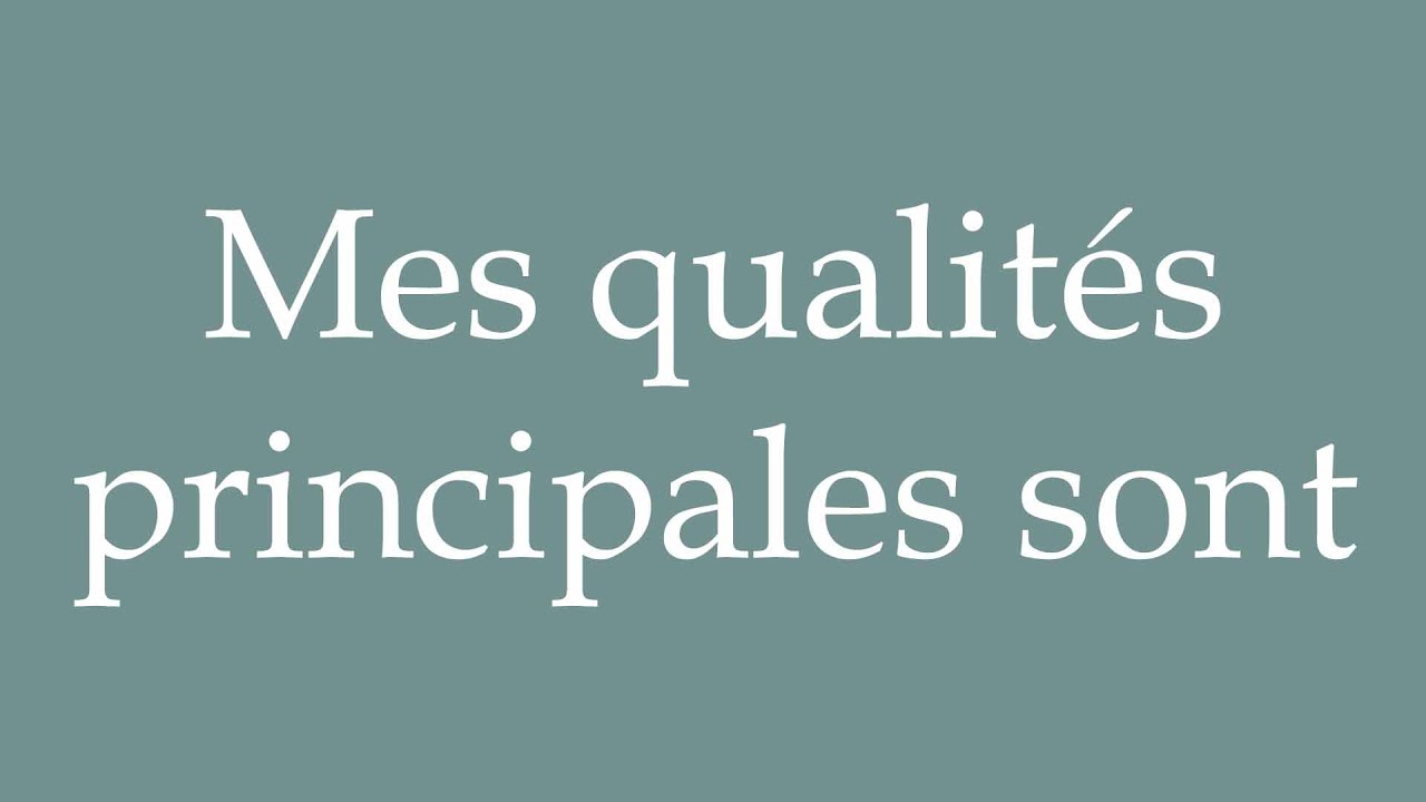 How to Pronounce ''Mes qualités principales sont'' (My main qualities ...