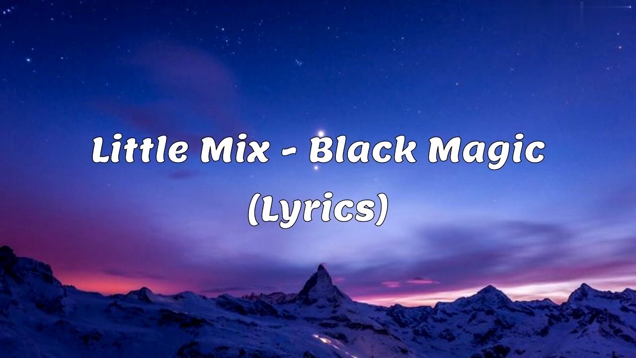 Little Mix - Black Magic (Lyrics) - YouTube