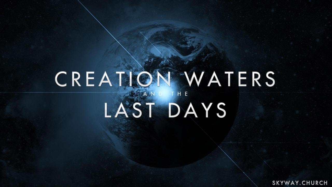 Creation Waters & The Last Days: Part 2 - 7/25 - YouTube