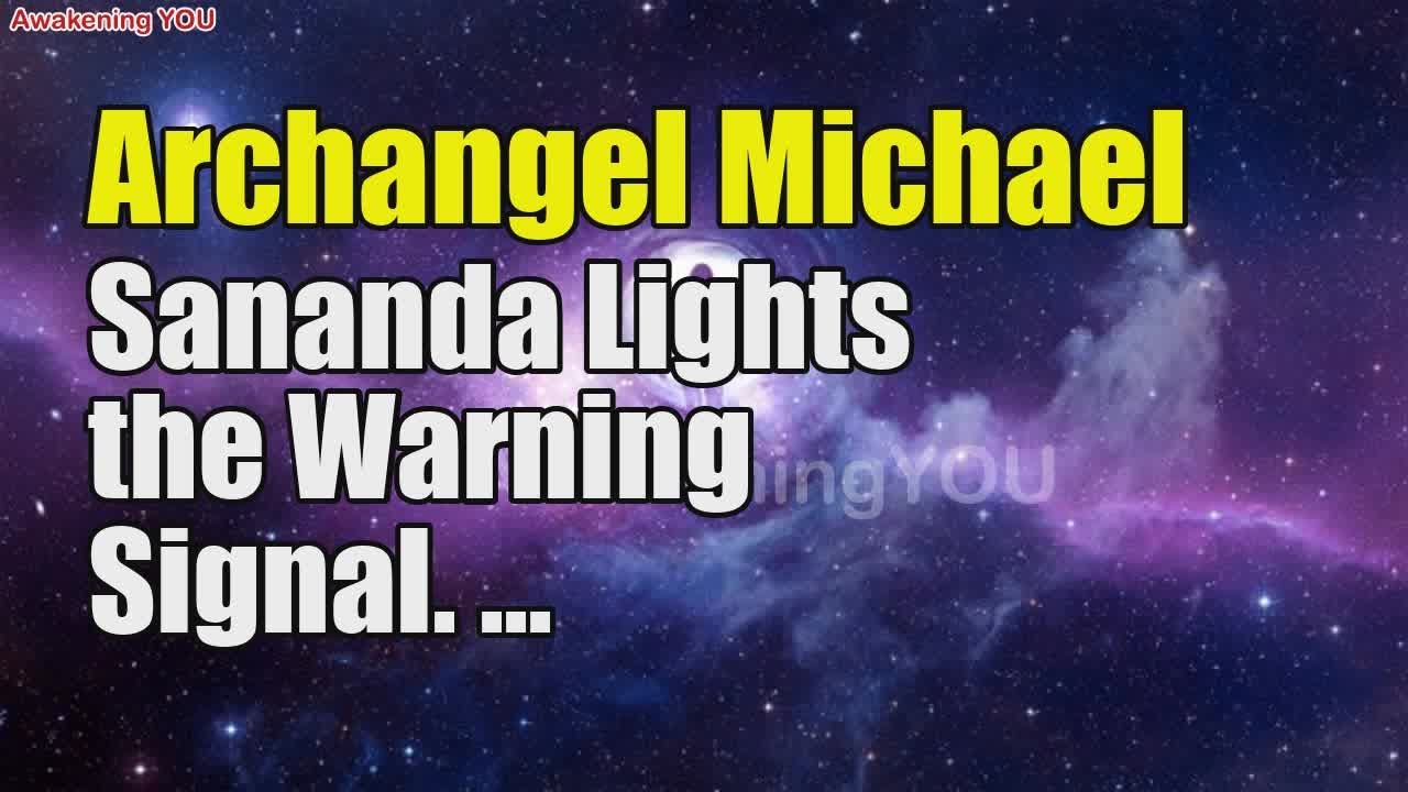 Archangel Michael ~ Sananda Lights the Warning Signal | Awakening YOU ...