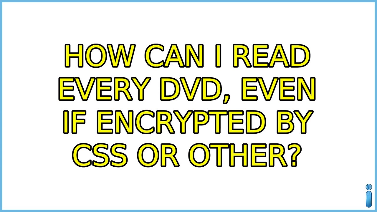 How can I read every DVD, even if encrypted by CSS or other? (3 ...