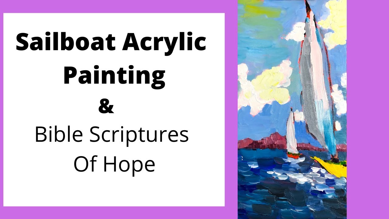 Acrylic Painting Of A Sailboat And Bible Scriptures Of Hope - YouTube