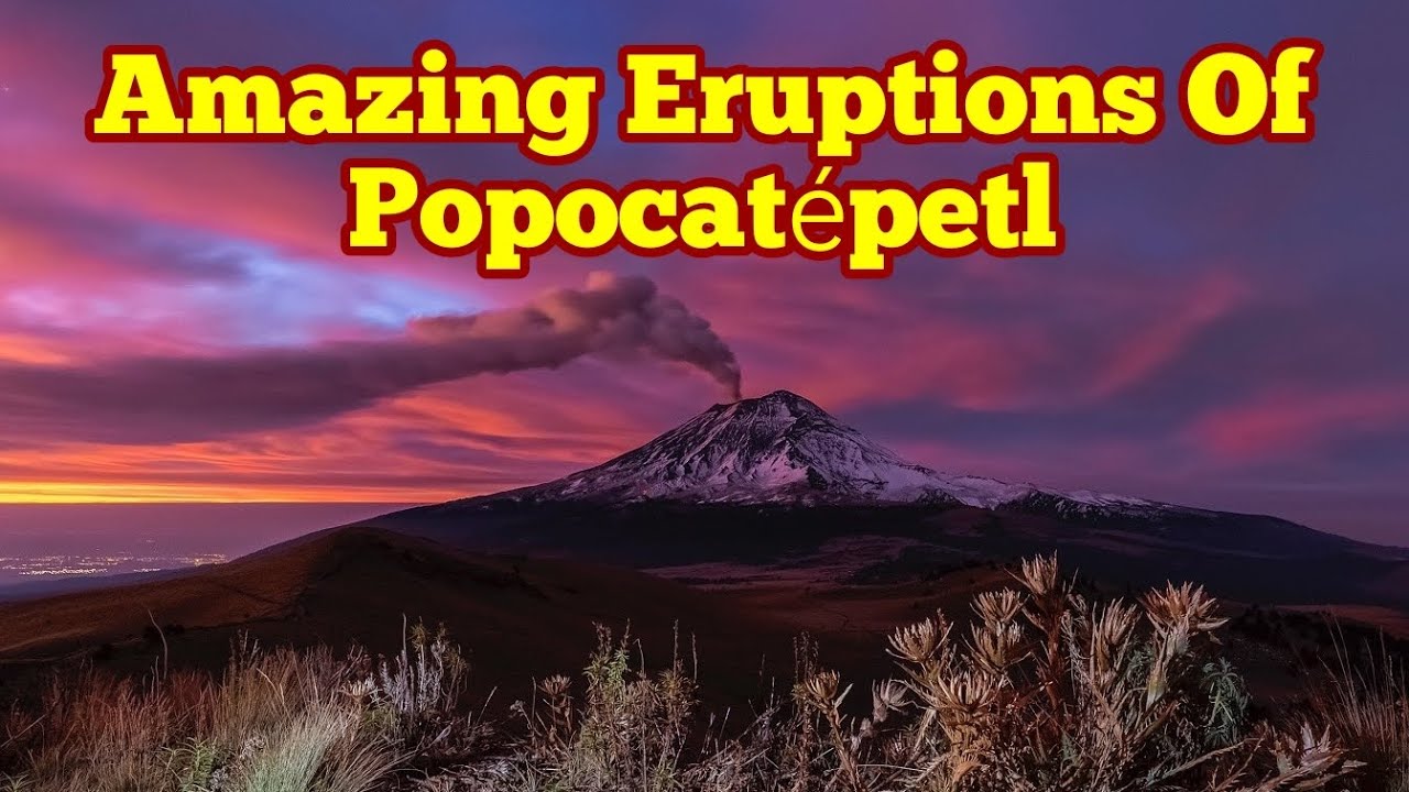 Popocatépetl Volcano Enters Intensive Phase Of Eruption, Mexico, Indo ...