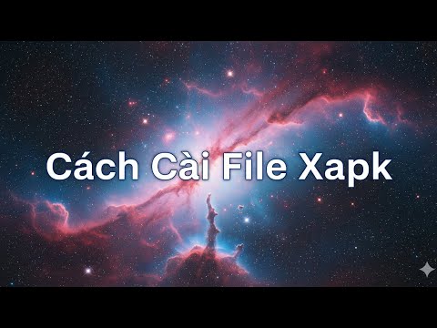 Cách cài file xapk cơ bản và thủ công 