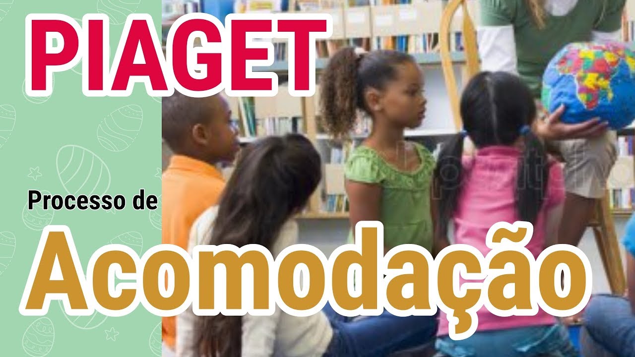Para Piaget Como é Definida A Etapa Da Acomodação - RETOEDU