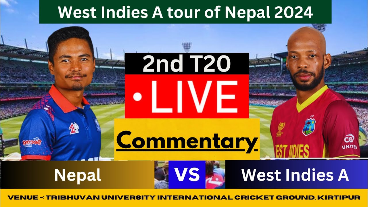 LIVE : NEP vs WI-A 2nd Match, WI-A vs NEP 2024 | Nepal vs West Indies A ...