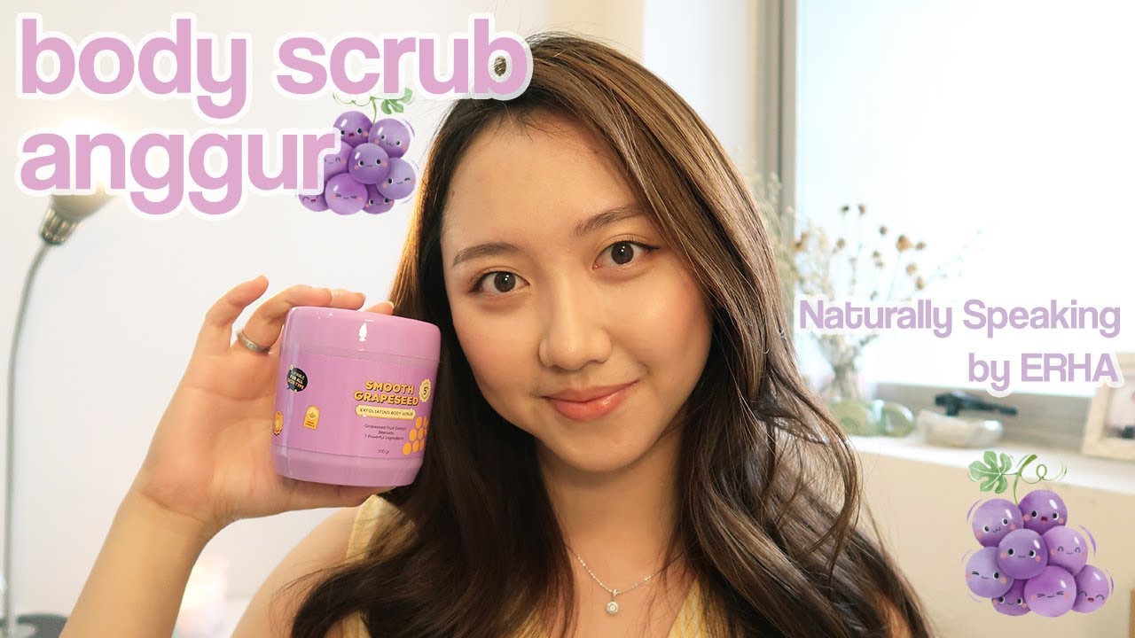 Body Scrub BARU dari ANGGUR ! ( Review Naturally Speaking by ERHA ...