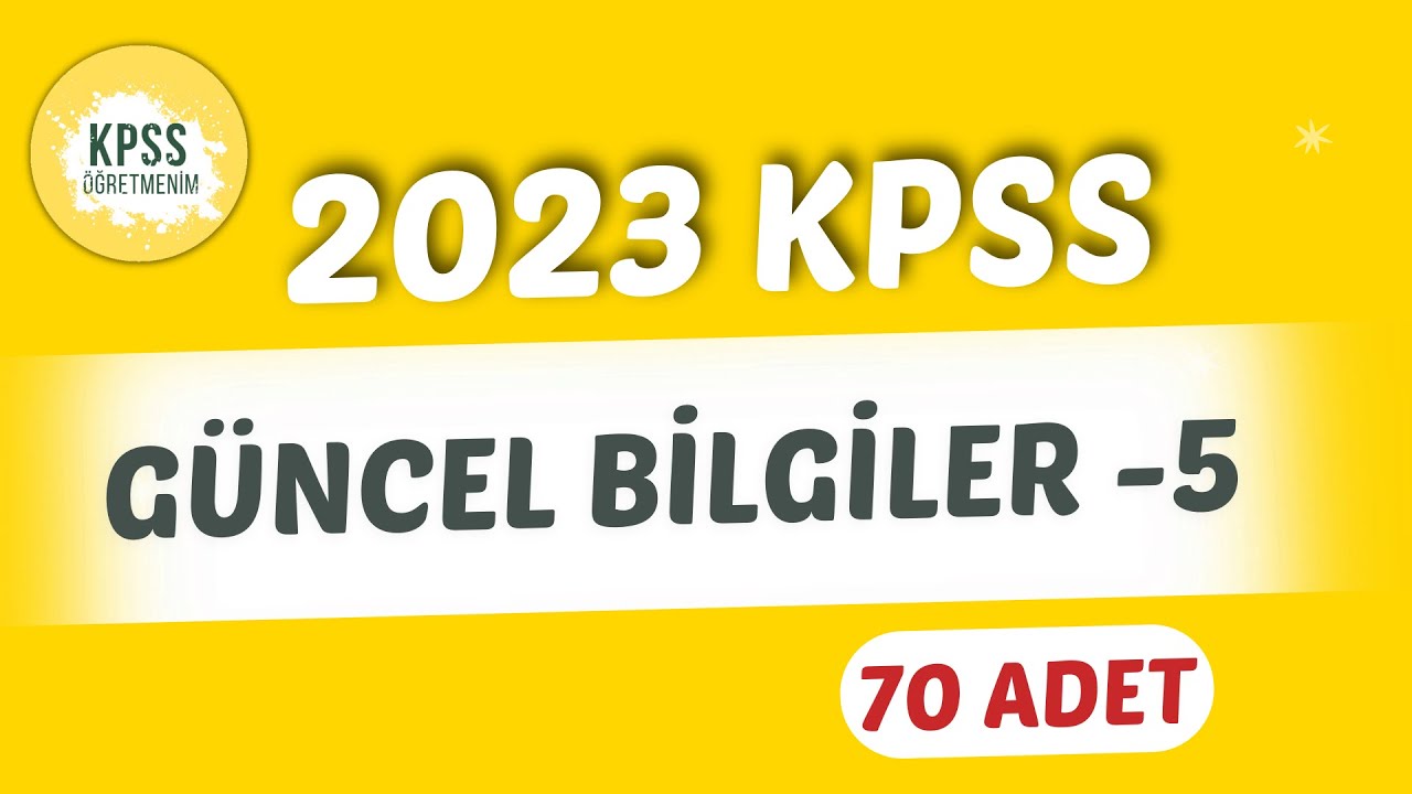 KPSS GÜNCEL BİLGİLER - 5 | 70 ADET | 2023 KPSS LİSANS - YouTube