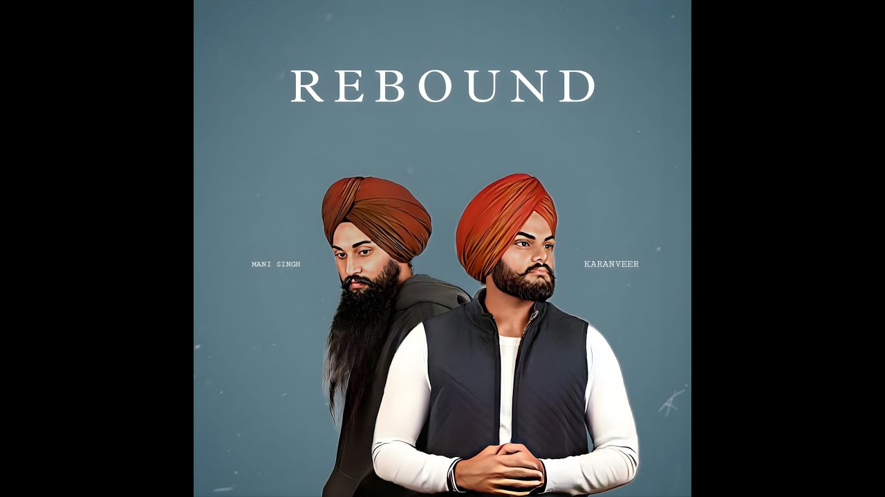 Rebound-(Full Song)-Karanveer | Mani Singh | Yaari Ghuman | Latest ...