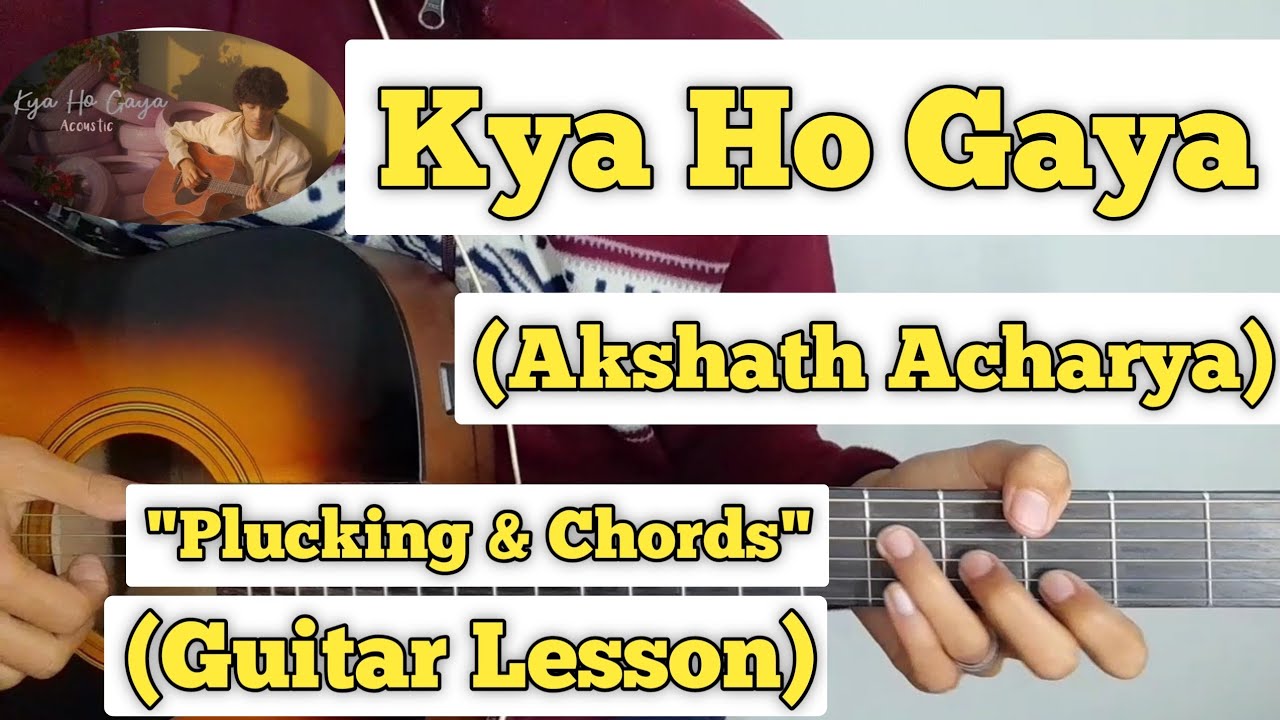 Kya Ho Gaya - Akshath Acharya | Guitar Lesson | Plucking & Chords ...