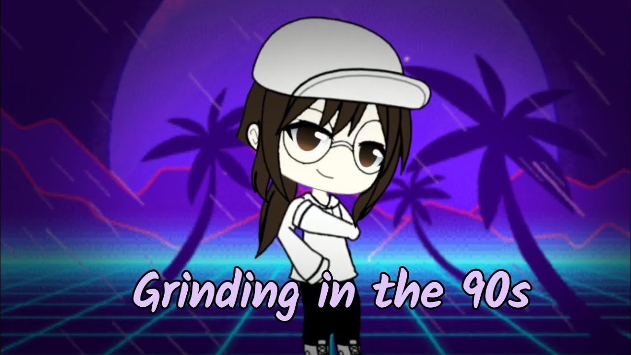 Grinding in the 90s meme Gacha Life tweening~ Early birthday day gift ...