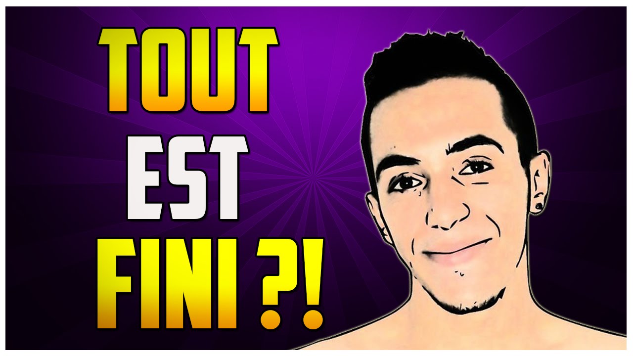 TOUT EST FINI ?! - YouTube