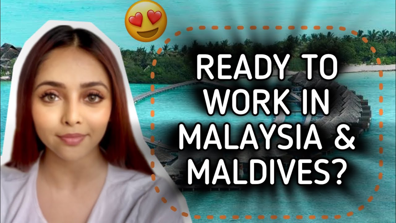 ARE YOU READY TO WORK IN MALAYSIA/ MALDIVES? | RECEPTIVE IMMIGRATION ...
