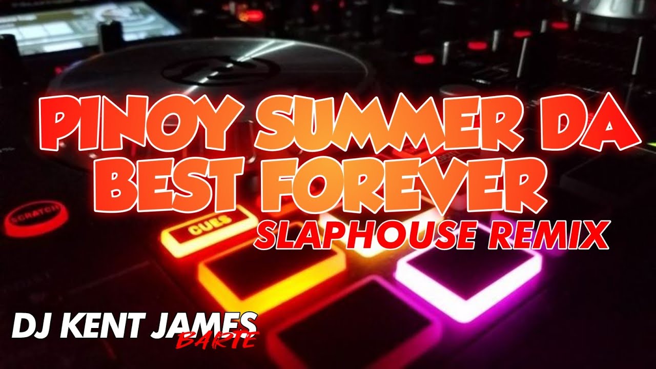 PINOY SUMMER DA BEST FOREVER ( SLAPHOUSE REMIX ) | DJ KENT JAMES REMIX ...