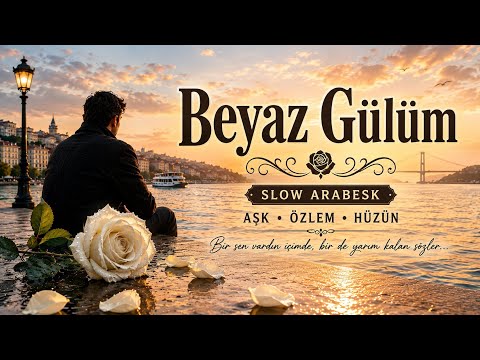 Beyaz Gülüm 🌹 | Duygusal Slow Arabesk Şarkı | Aşk, Özlem ve Hüzün