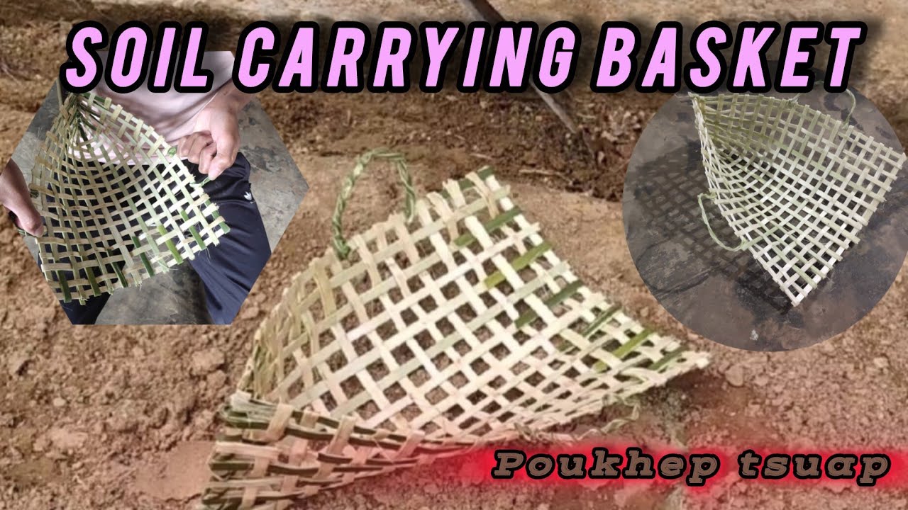 Bamboo-SOIL CARRIER BASKET (Khiamniungan Naga) - YouTube