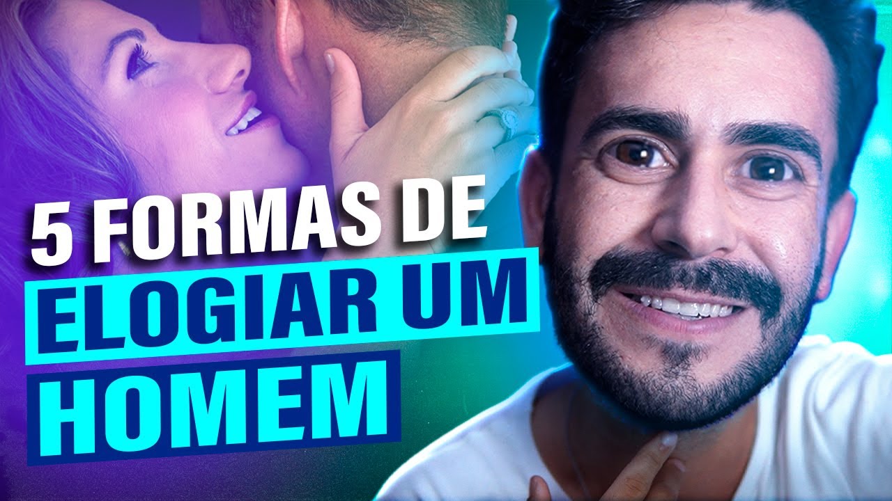 5 Elogios que os HOMENS Amam - O Jeito Certo de Elogiar um HOMEM - YouTube