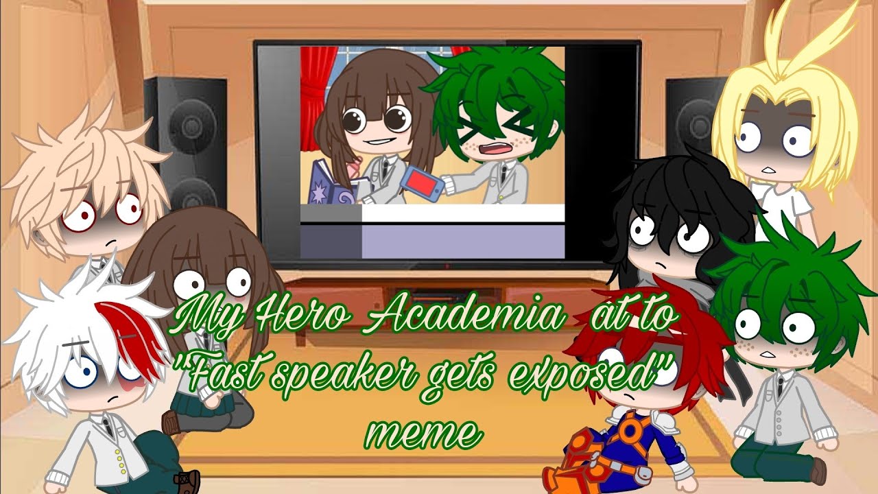 My Hero Academia Reacts to "Fast speaker exposed" meme MHA/BNHA (GC/GL ...