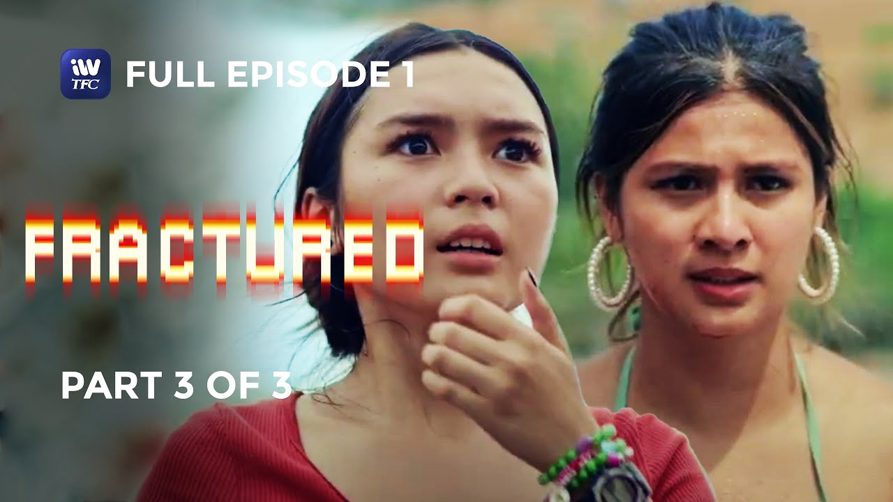 Fractured | Episode 1 | Part 3 of 3 | iWantTFC Original Series (with ...