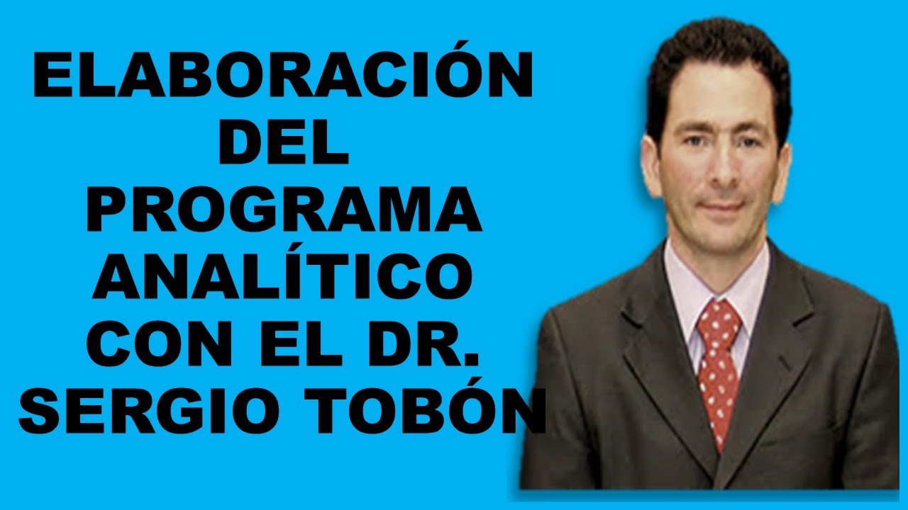 Soy Docente: ELABORACIÓN DEL PROGRAMA ANALÍTICO CON EL DR. SERGIO TOBÓN - YouTube