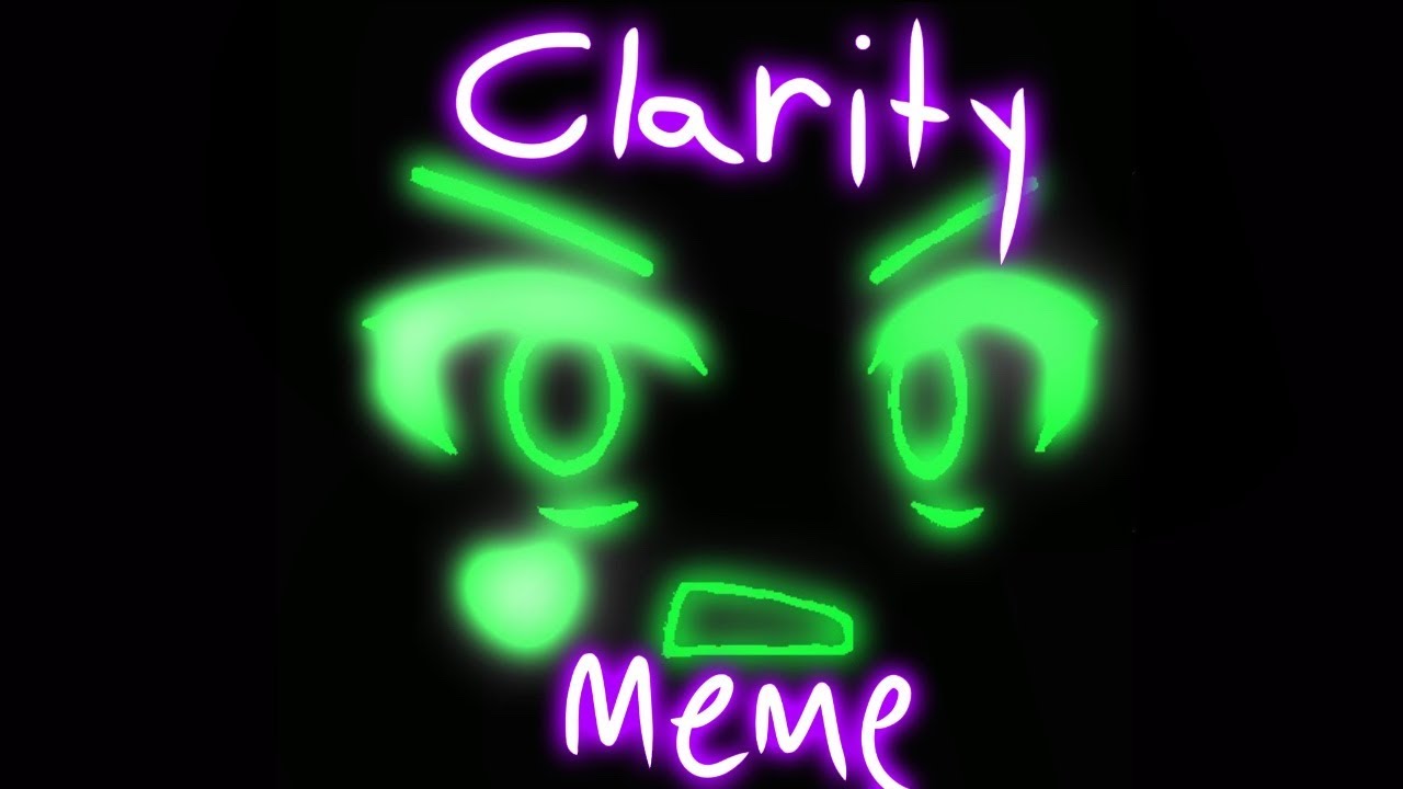 Clarity Meme//Part 1-2 - YouTube