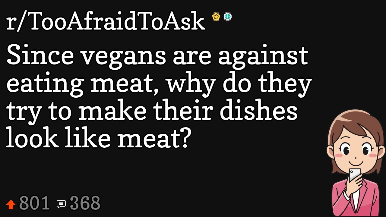 Since vegans are against eating meat, why do they try to make their ...