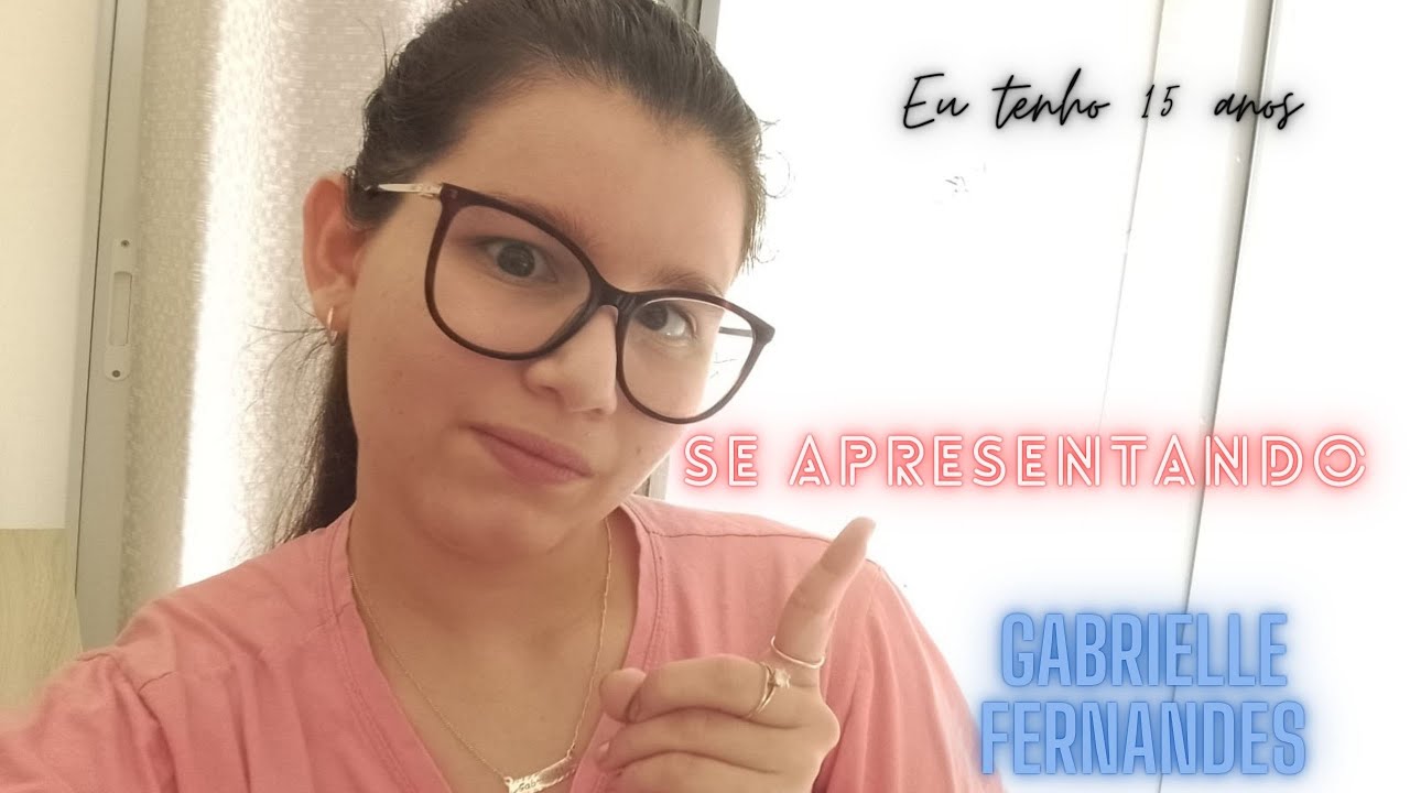 1° Vídeo- Se apresentando (Nome e Idade) : Gabrielle Fernandes tenho 15 ...