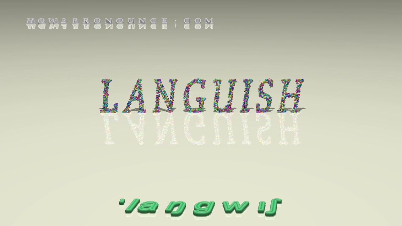 languish - pronunciation + Examples in sentences and phrases - YouTube