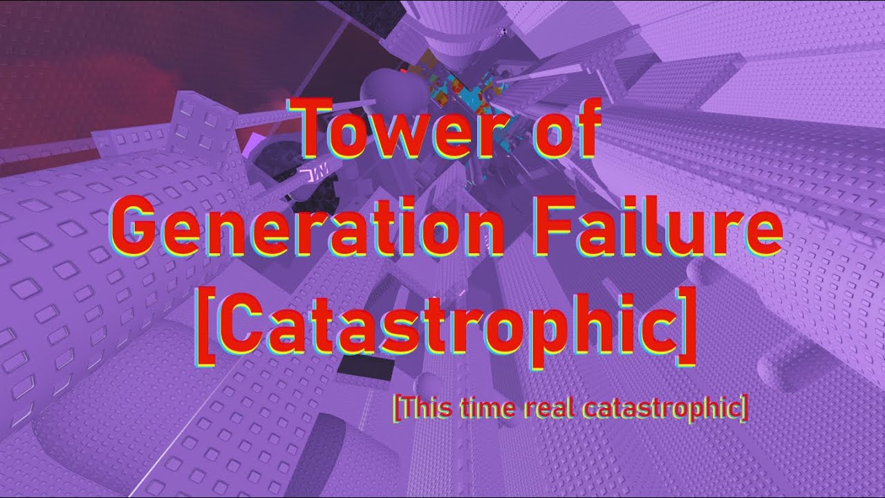 Tower of Generation Failure [Catastrophic] | Fully Legit Completion ...