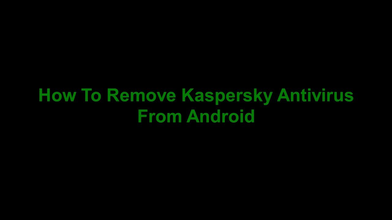 How to remove kaspersky antivirus from android - YouTube