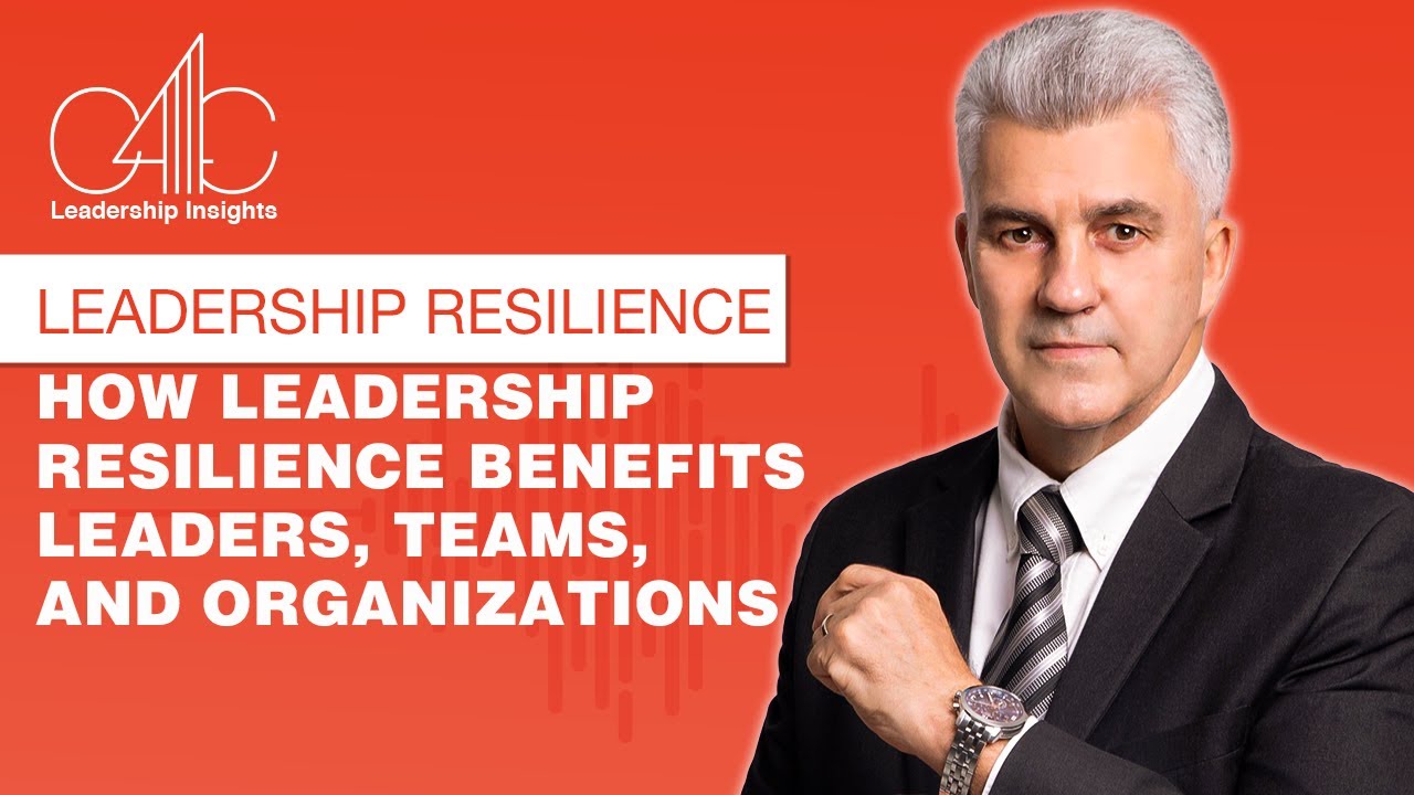 Leadership Resilience: How Leadership Resilience Benefits Leaders ...