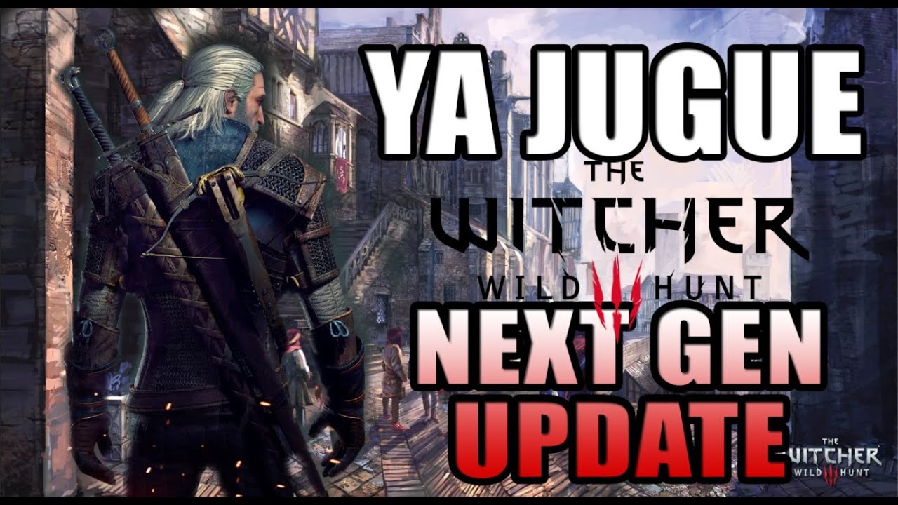TODA LA INFORMACION FINAL DE "THE WITCHER 3" NEXT GEN UPDATE + MEJORAS ...