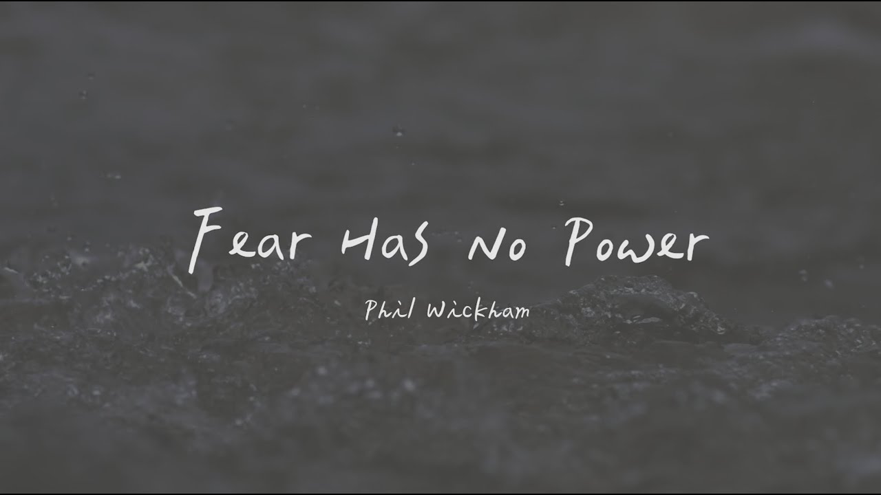 Phil Wickham - Fear Has No Power 恐懼沒有任何能力（英文詩歌、中文歌詞） - YouTube