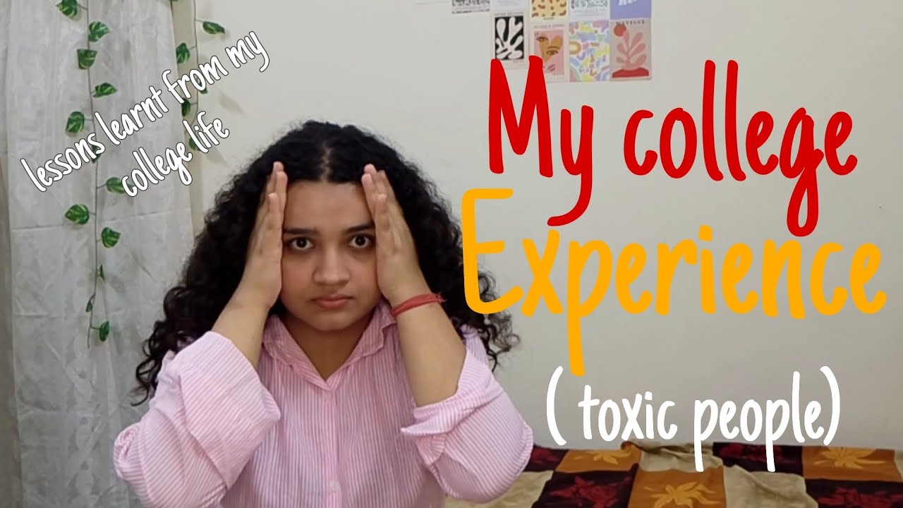 My toxic college experience| lessons I learnt from my college life ...