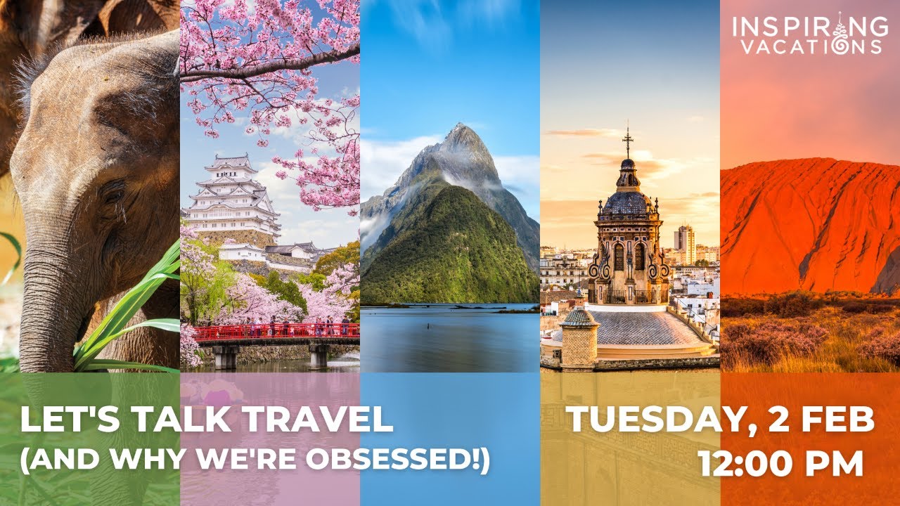 Inspiring Vacations LIVE: Let's Talk Travel (and Why We're Obsessed ...