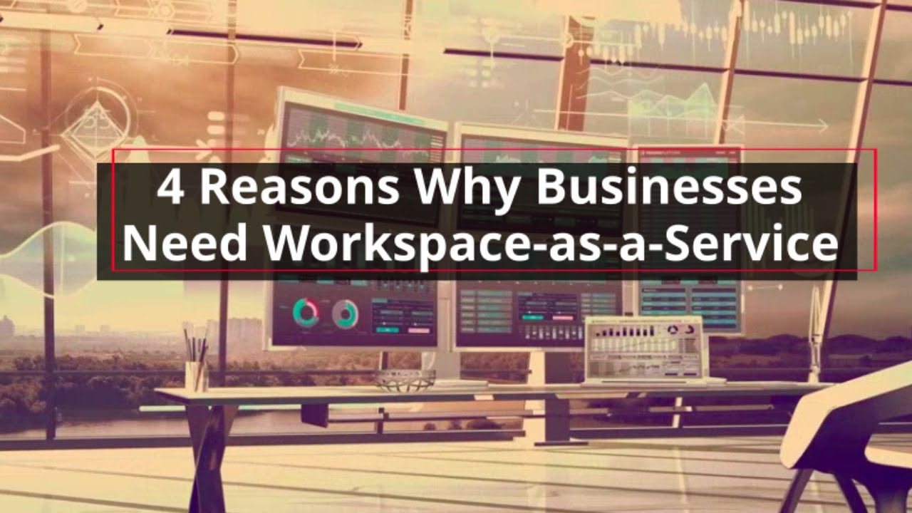 4 Reasons Why Businesses Need Workspace-as-a-Service - YouTube