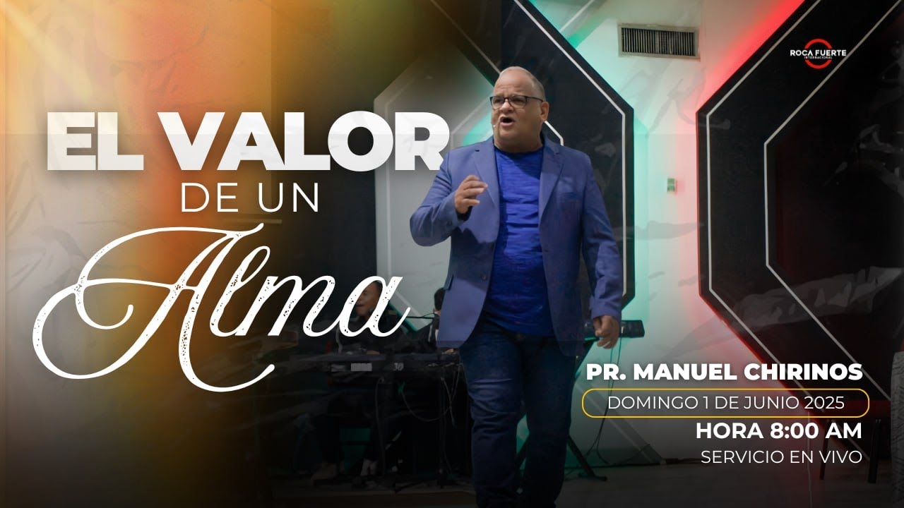 EL VALOR DE UN ALMA -PASTOR MANUEL CHIRINOS - 01 de JUNIO 2025 - ROCA ...