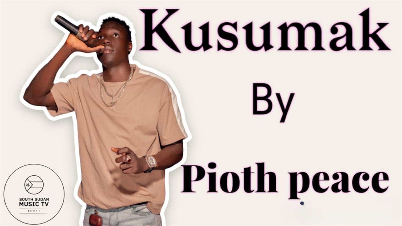 Kusumak by Pioth Peace~ (official audio 2023)~@southsudanmusictv2597 ...