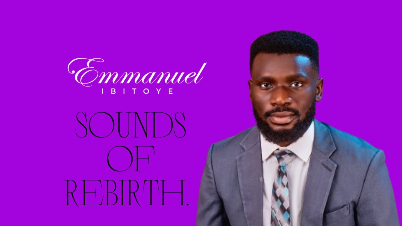 Sounds of Rebirth - Emmanuel Ibitoye - YouTube