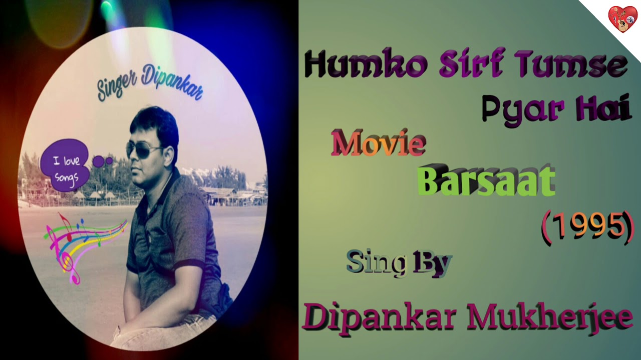 Humko Sirf Tumse Pyar Hai | Movie:- Barsaat (1995) | Sing By:- Dipankar Mukherjee - YouTube