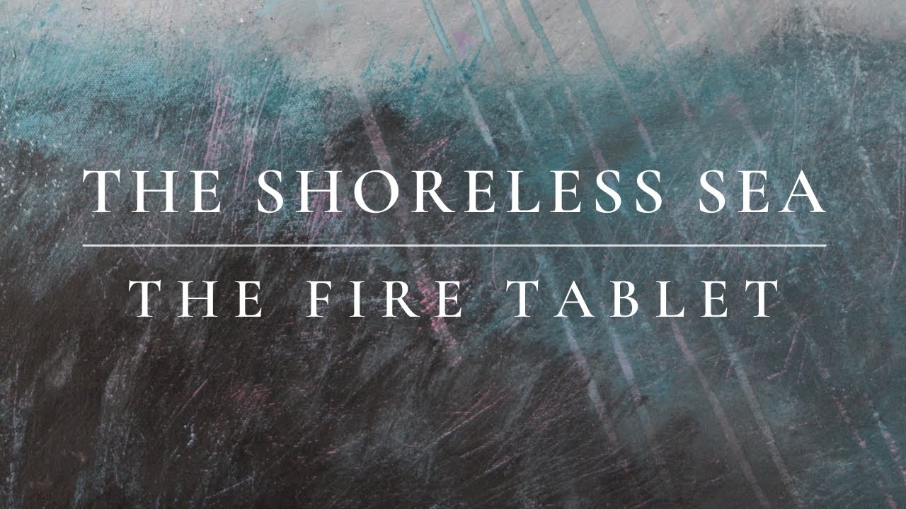The Fire Tablet - The Shoreless Sea - YouTube